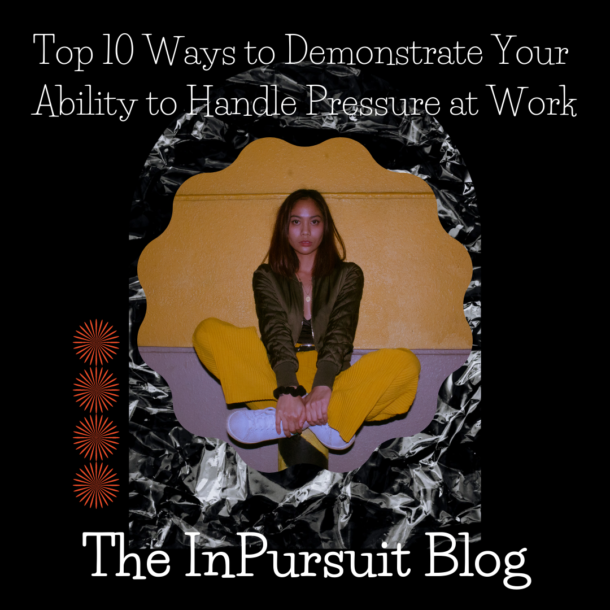 Top 10 Ways to Demonstrate Your Ability to Handle Pressure at Work ...